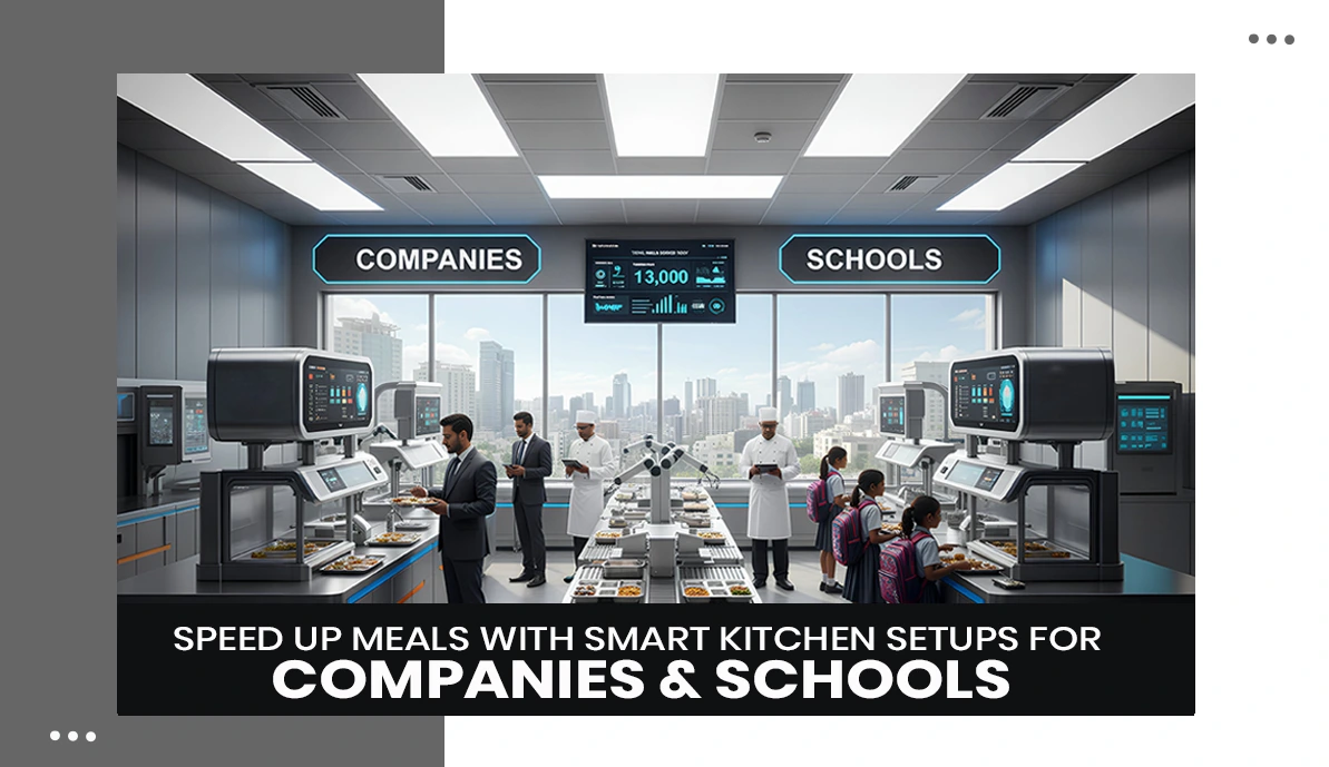 Meals with Smart Kitchen Setups for Companies & Schools